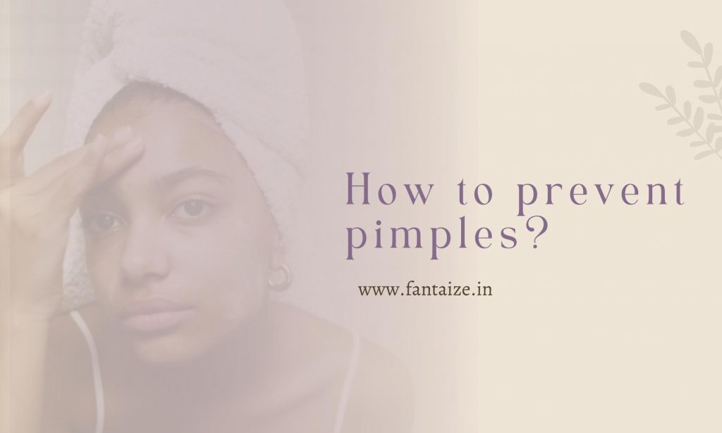 How to prevent pimples? - Fantaize Beauty and Health Gallery